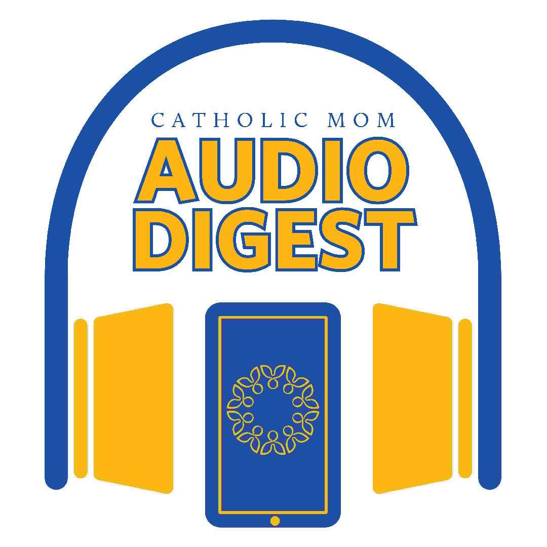 Introducing the Catholic Mom Audio Digest